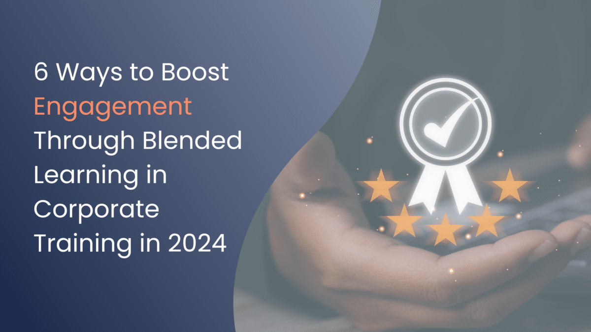 6 Ways to Boost Engagement Through Blended Learning in Corporate ...